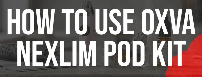 How to Use OXVA NeXlim Pod Kit - Modes, Pods & Setup Guide